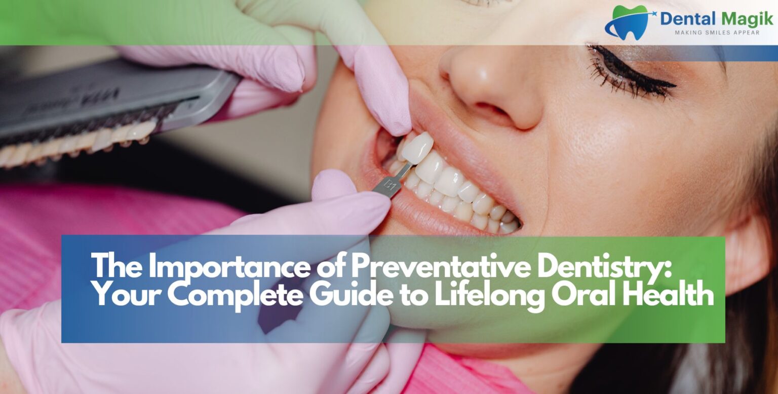 The Importance of Preventative Dentistry | Dental Magik
